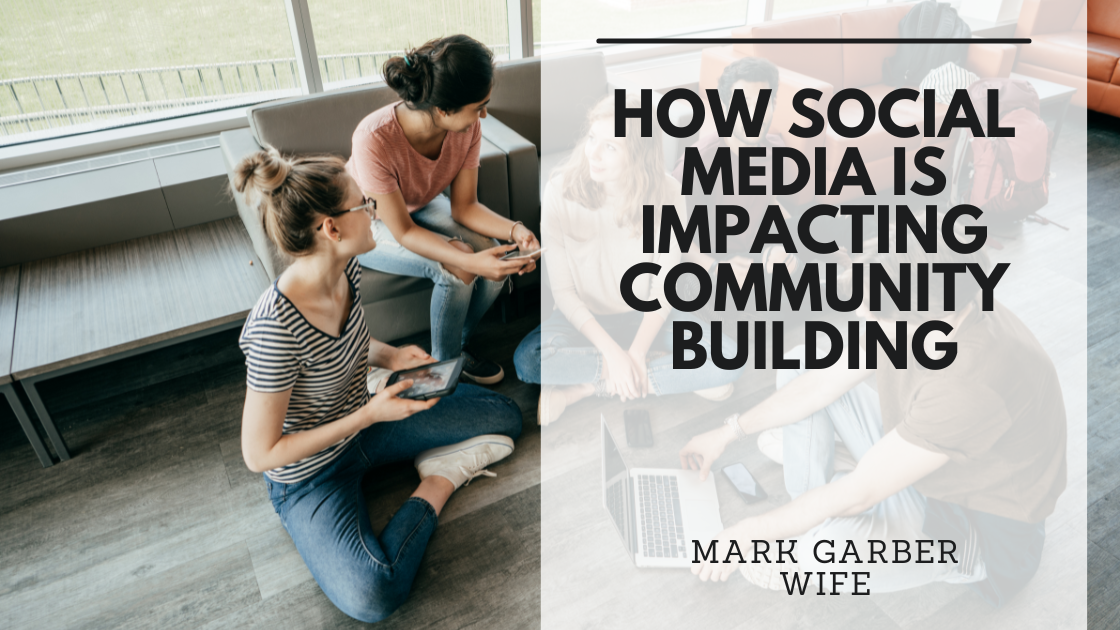 How Social Media Is Impacting Community Building - Mark Garber's ...